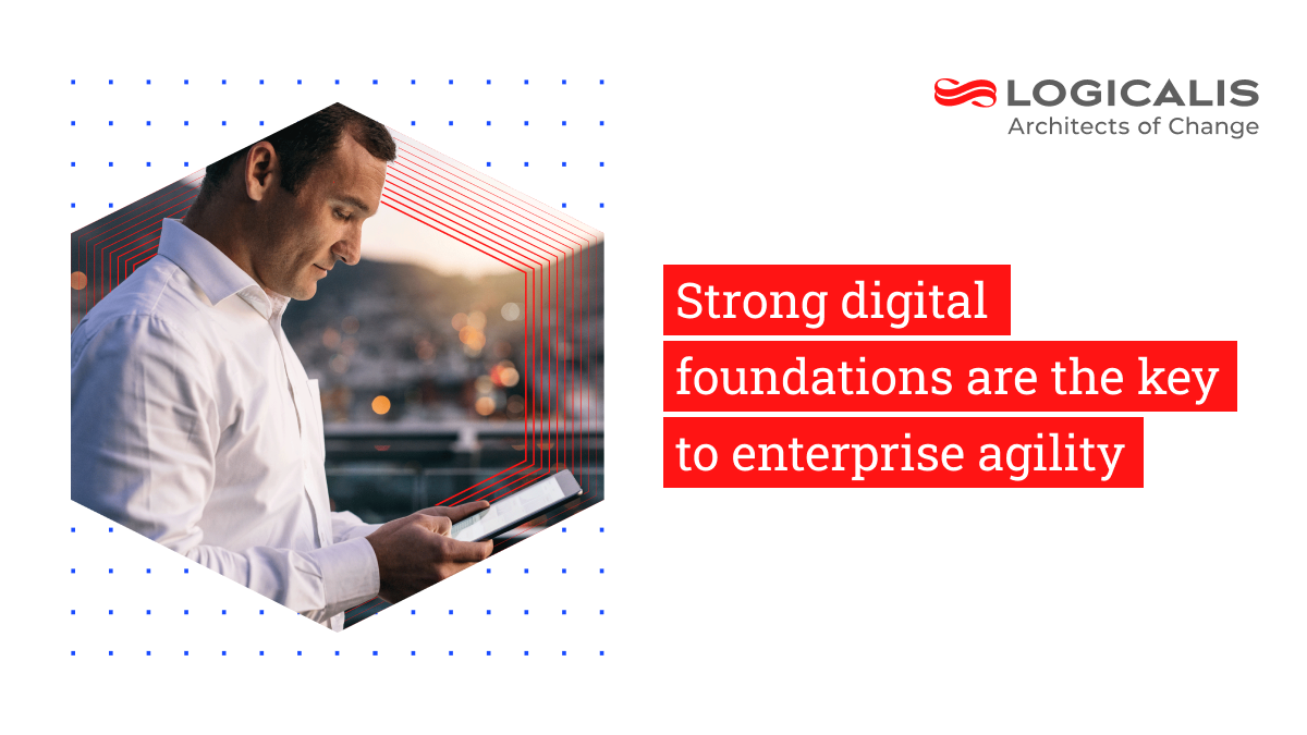 Strong digital foundations are the key to enterprise agility | Logicalis