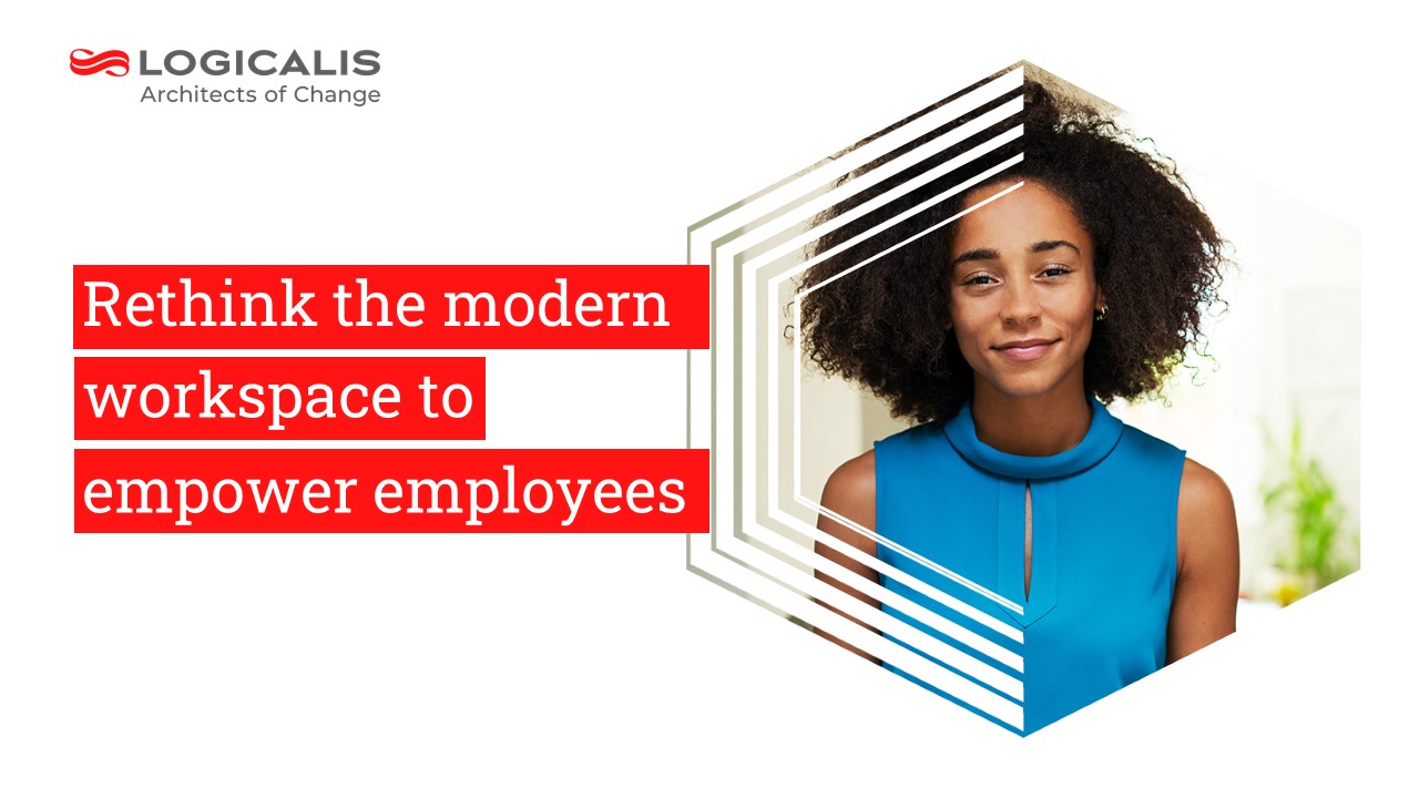 Rethink the modern workspace to empower employees | Logicalis