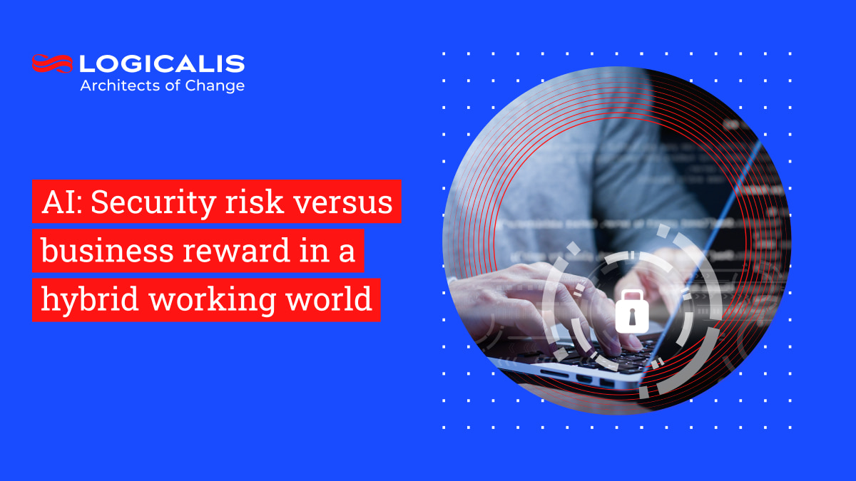 AI: Security risk versus business reward in a hybrid working world ...