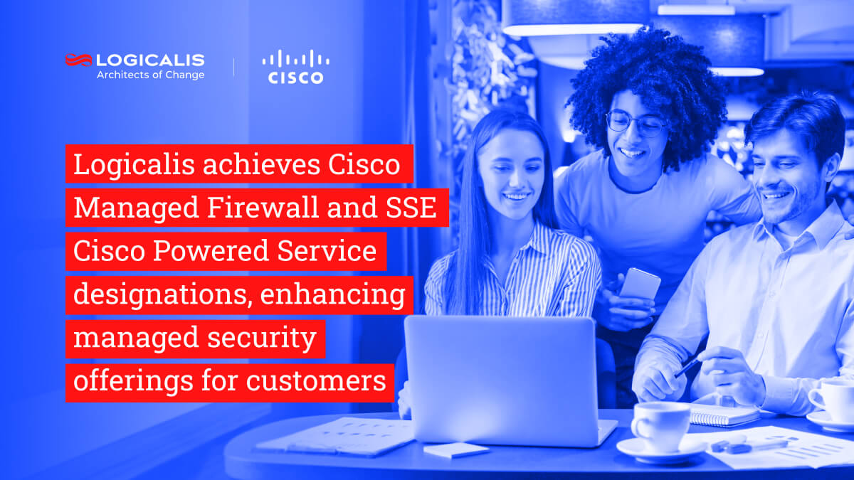 Logicalis achieves Cisco Managed Firewall and SSE Cisco Powered Service ...