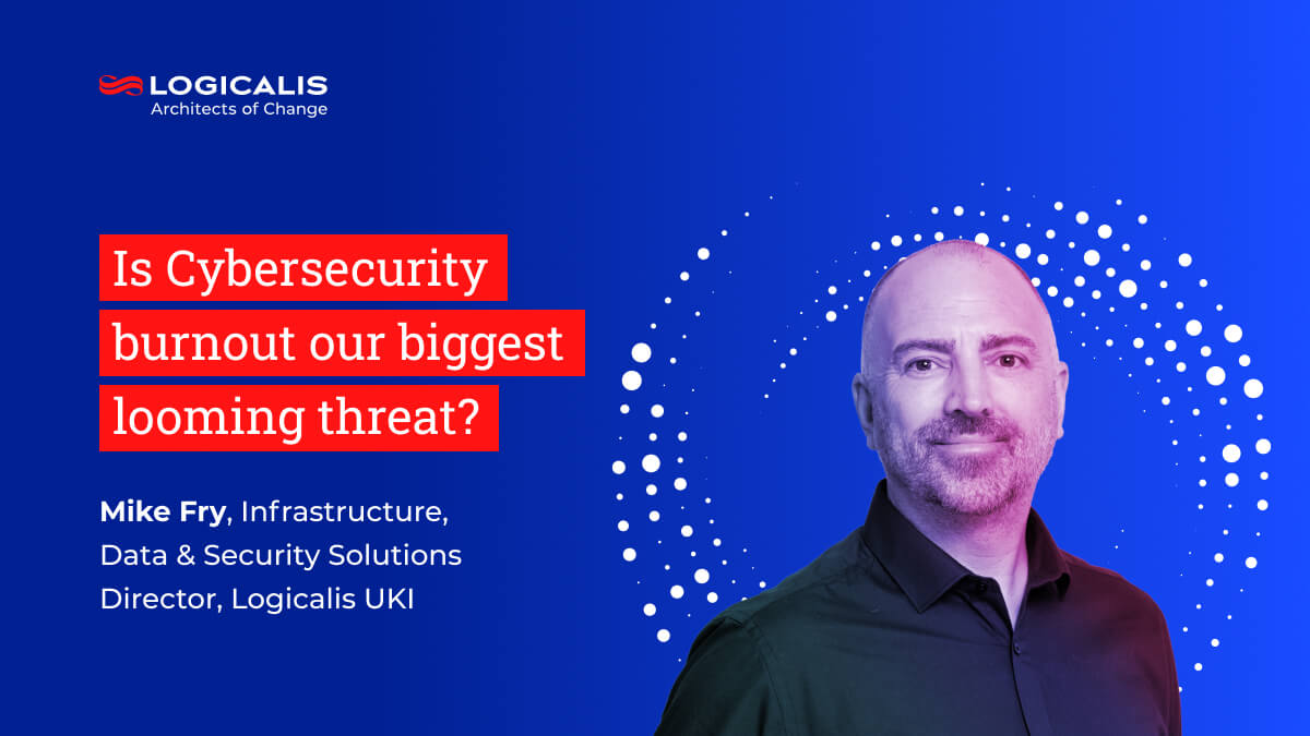 Is cybersecurity burnout our biggest looming threat? | Logicalis